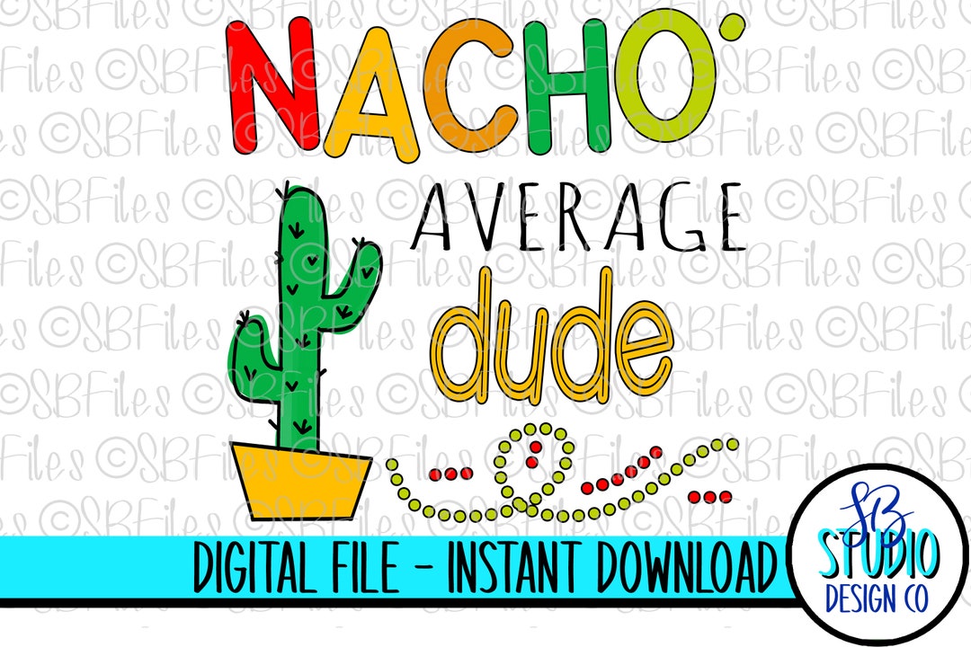 Nacho Average Dude Png, Happy Cinco De Mayo Png, Taco Tuesday Png ...