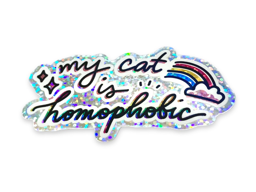 My Cat is Homophobic Sticker Meme LGBTQ Pride Holographic Glitter Gag ...