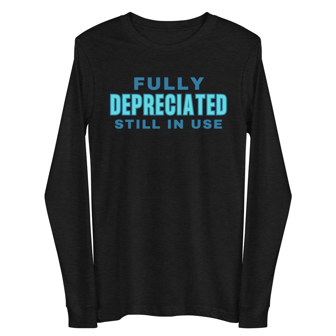 Fully Depreciated Still in Use - Unisex Long Sleeve Tee - Etsy