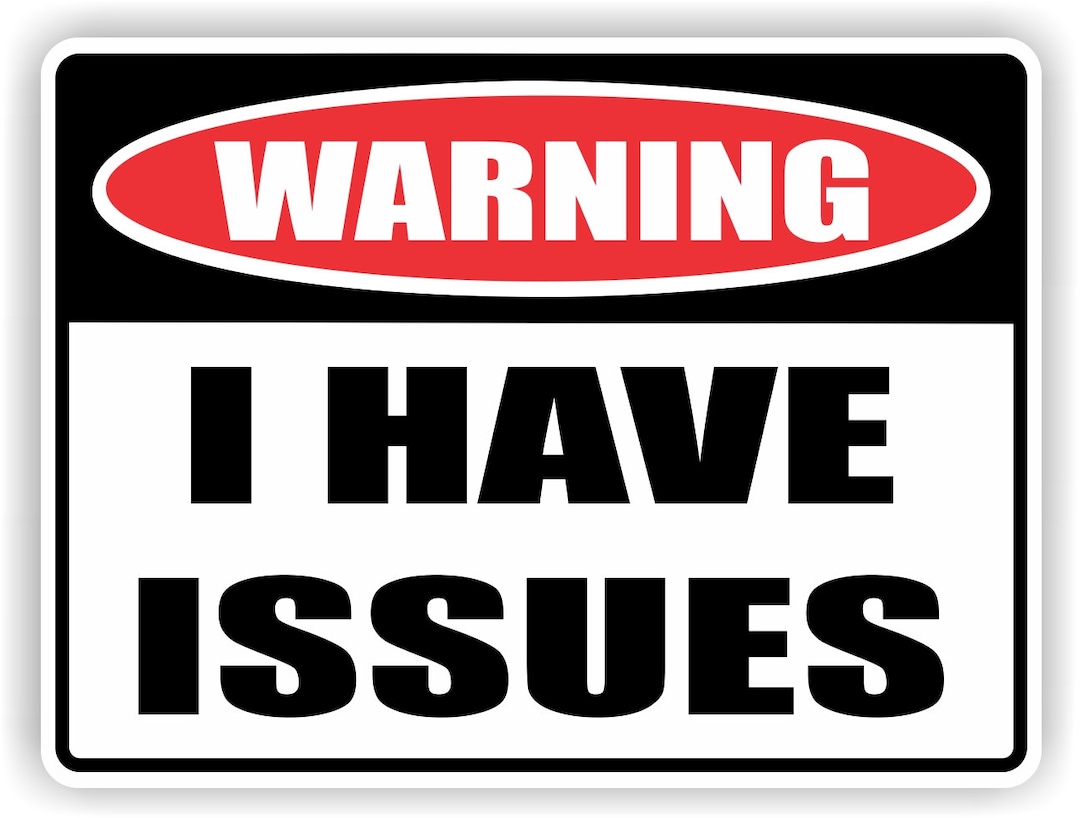 Funny Warning Sign Vinyl Sticker Decal I HAVE ISSUES - Etsy