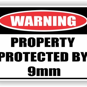 Funny Warning Sign - Vinyl Sticker Decal - PROPERTY PROTECTED BY 9mm ...