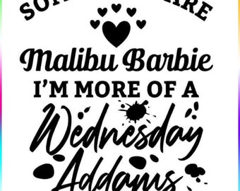 Some Girls Are Malibu Barbie Im Wednesday Addams Png - Etsy