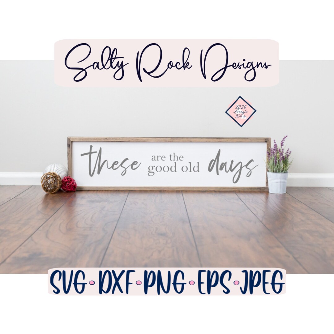 These Are the Good Old Days SVG, Farmhouse Svg,cricut, Silhouette, Home ...