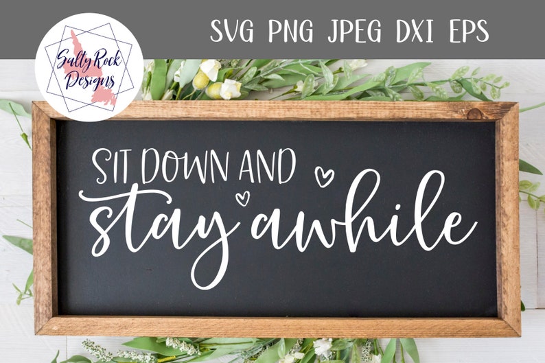 Sit Down & Stay Awhile SVG, Farmhouse Sign Svg, Farmhouse Svg, Relax ...