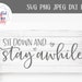 Sit Down & Stay Awhile SVG, Farmhouse Sign Svg, Farmhouse Svg, Relax ...