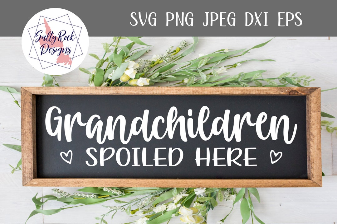Grandchildren Spoiled Here Svg, Grandchildren Download, Grandchildren ...