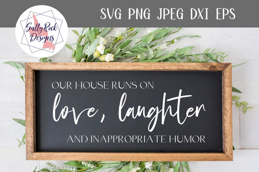 Our House Runs on Love, Laughter, and Inappropriate Humor Svg, Family ...