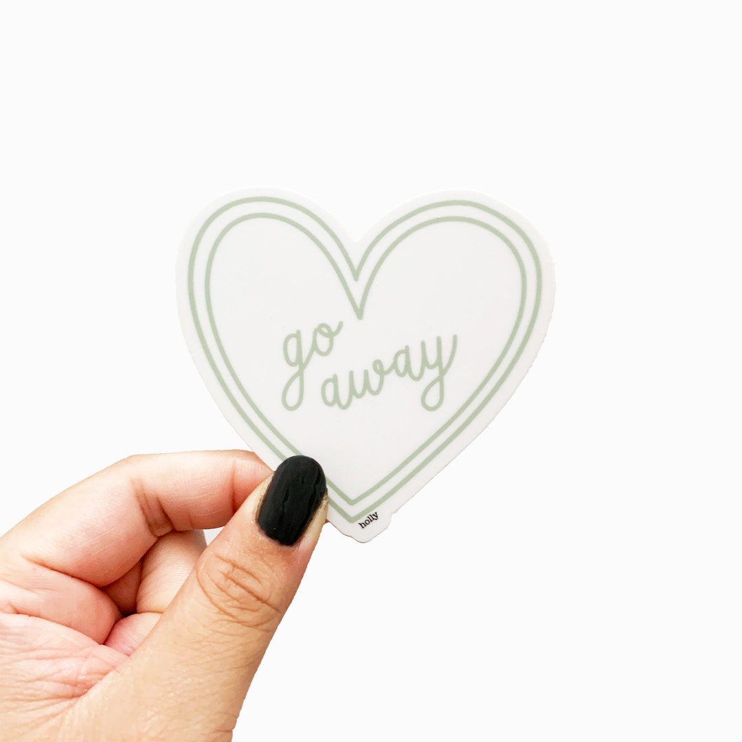 Go Away Sticker - 3" Vinyl Sticker, Sarcastic Stickers, Heart Stickers ...