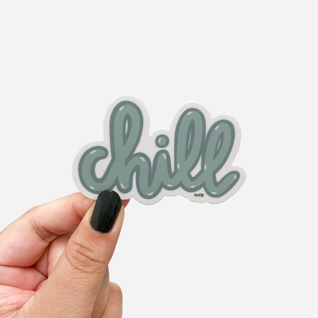 Chill Sticker - 3" Vinyl Sticker, Word Stickers, Quote Stickers, Chill ...