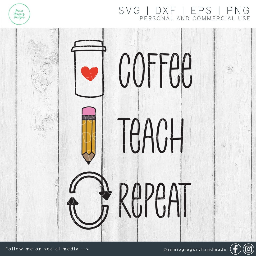 Coffee Teach Repeat Svg - Coffee Teacher Svg - Teacher Coffee Svg ...