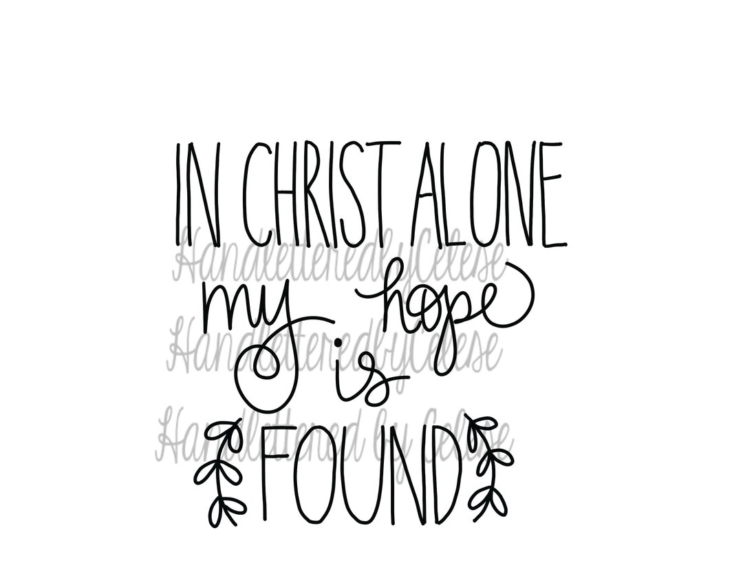 In Christ Alone Svg,jpg,and PNG Digital File All Handlettered by Me - Etsy