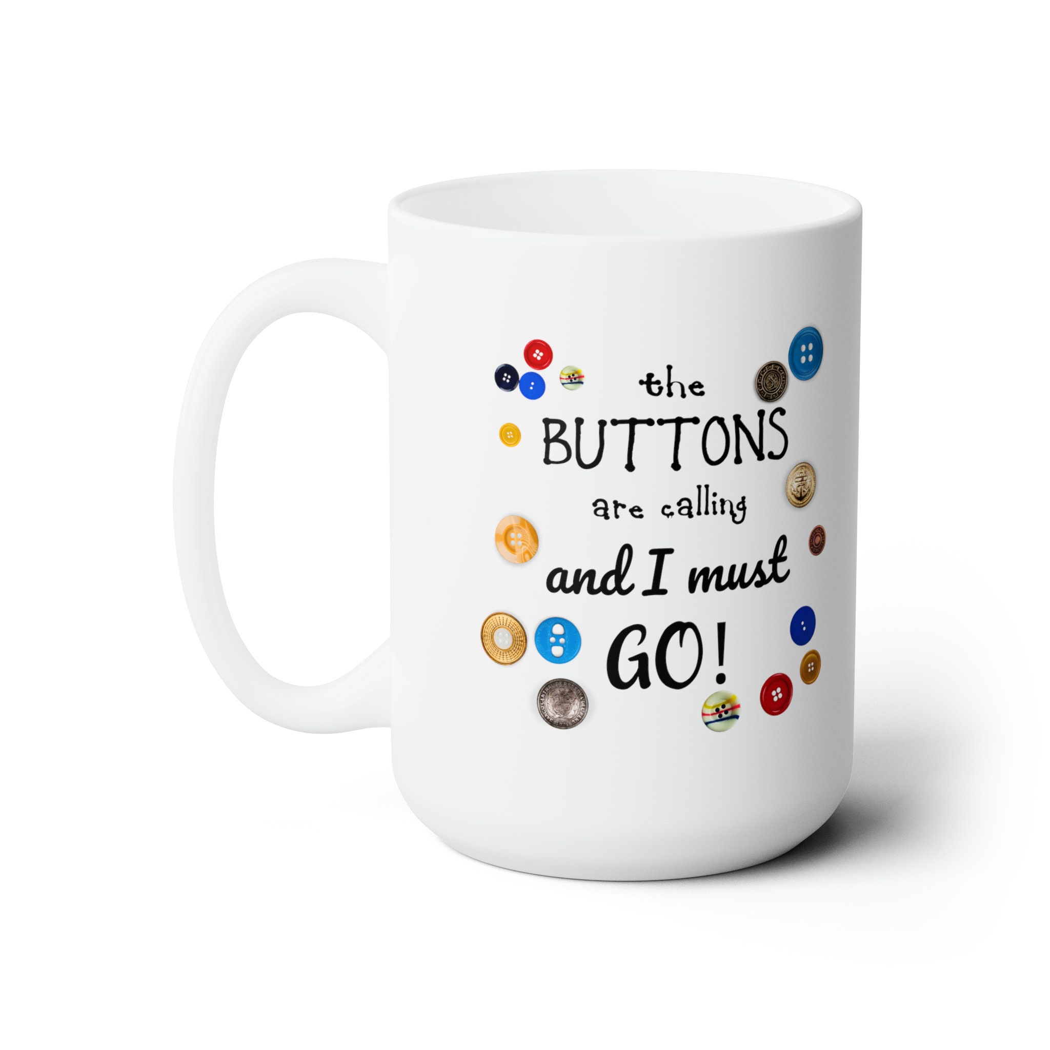 The BUTTONS Are Calling and I Must GO! MUG, Love Buttons, Button Club ...