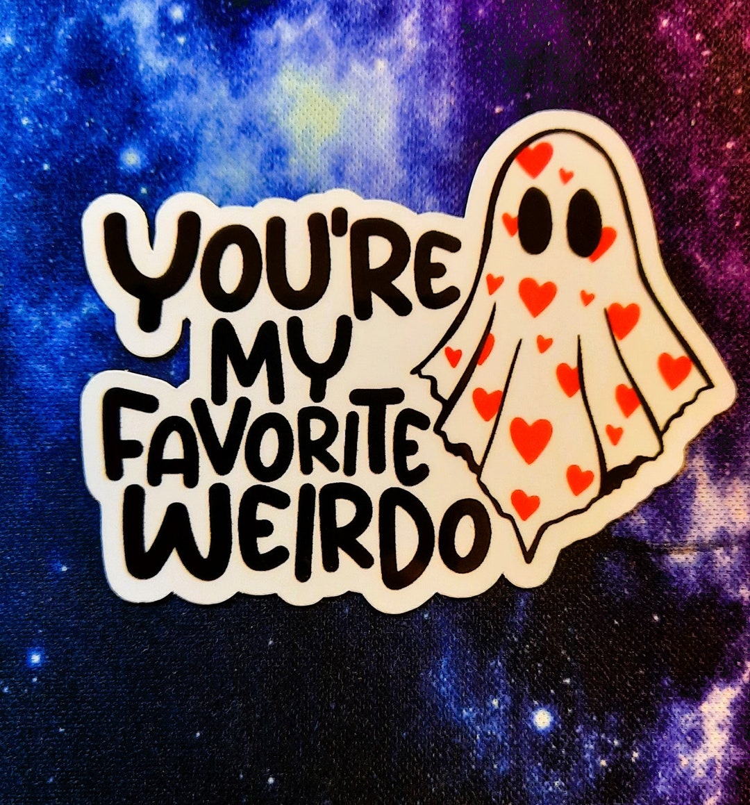 You're My Favorite Weirdo Stickers Cute Ghost Sticker - Etsy