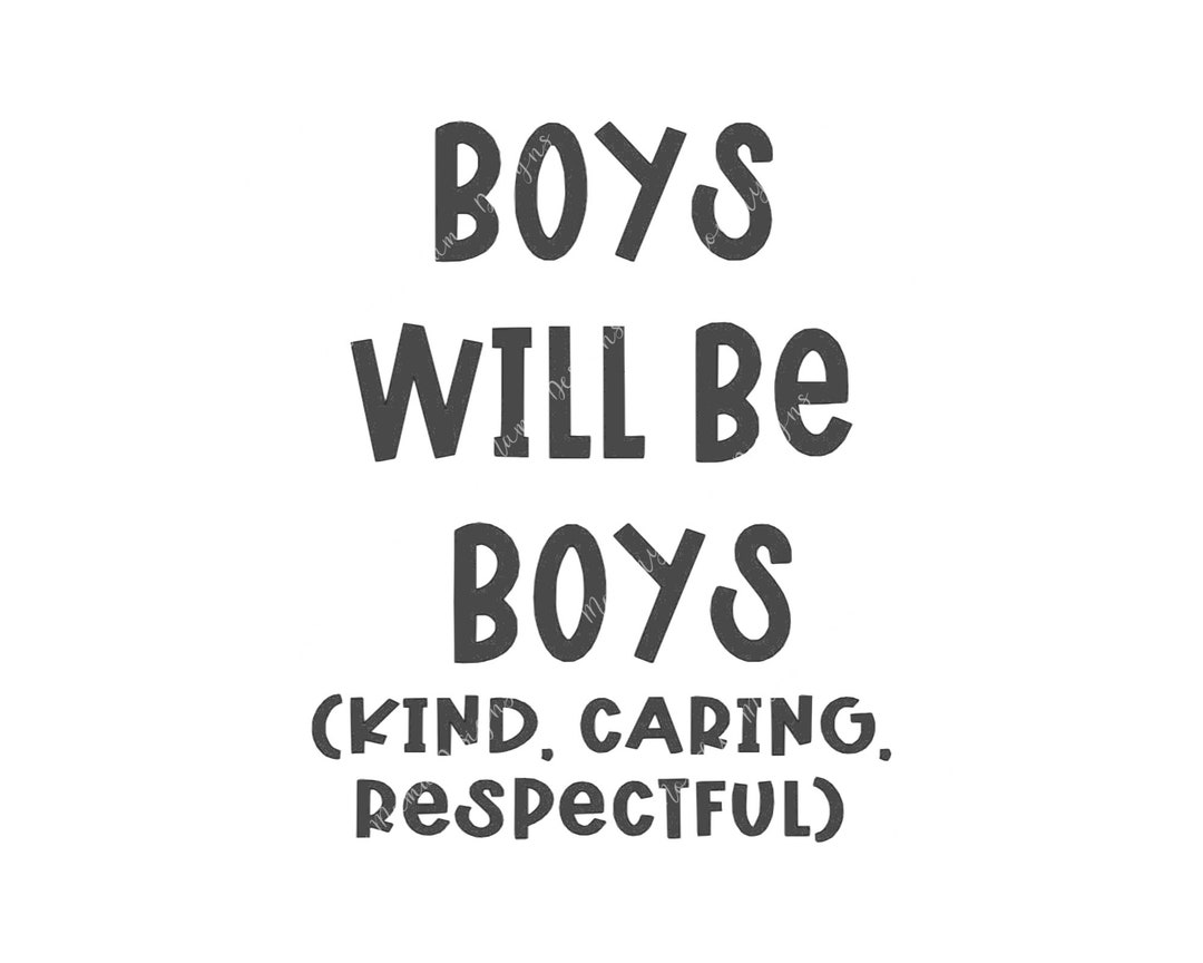 Boys Will Be Boys (kind, Caring, Respectful), Cut File, PNG and JPEG - Etsy