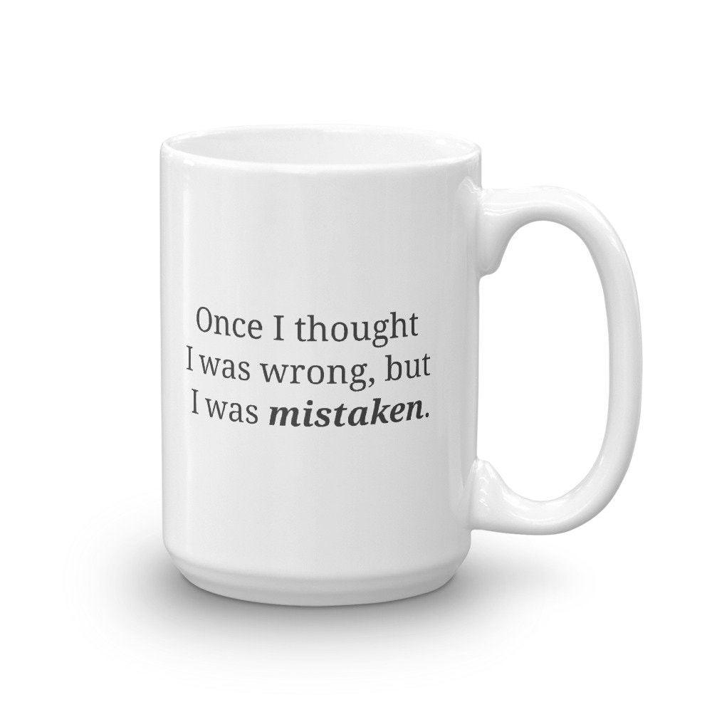 Sarcastic Mug: Once I Thought I Was Wrong but I Was Mistaken - Etsy