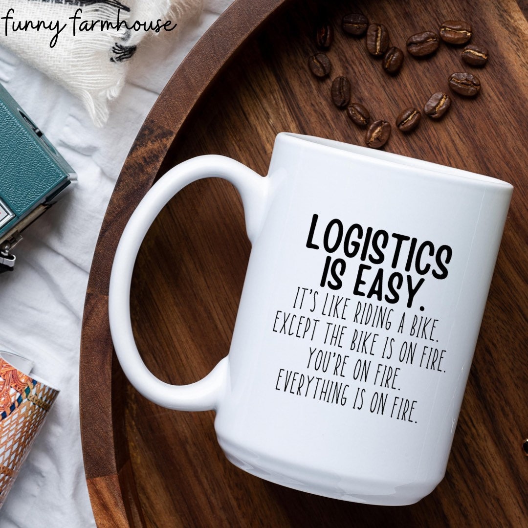 Logistics is Easy Everything is on Fire, Ceramic Mug, 15 Oz, White ...