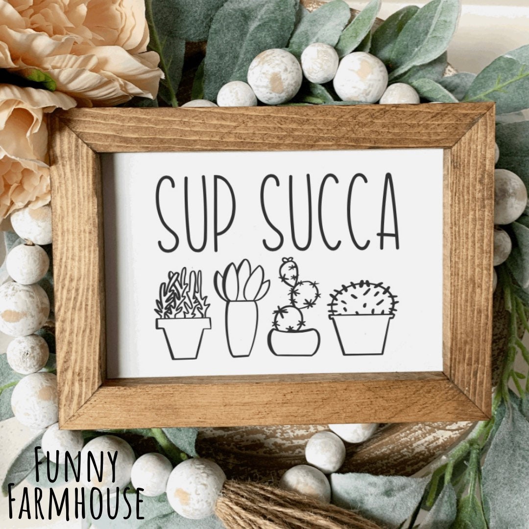 Sup Succa Sign Succulent Sign Succulent Decor Funny | Etsy