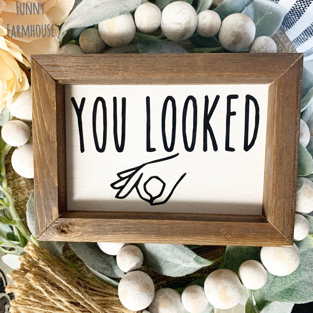 You Looked Sign, Farmhouse Sign, Prank Gift - Etsy