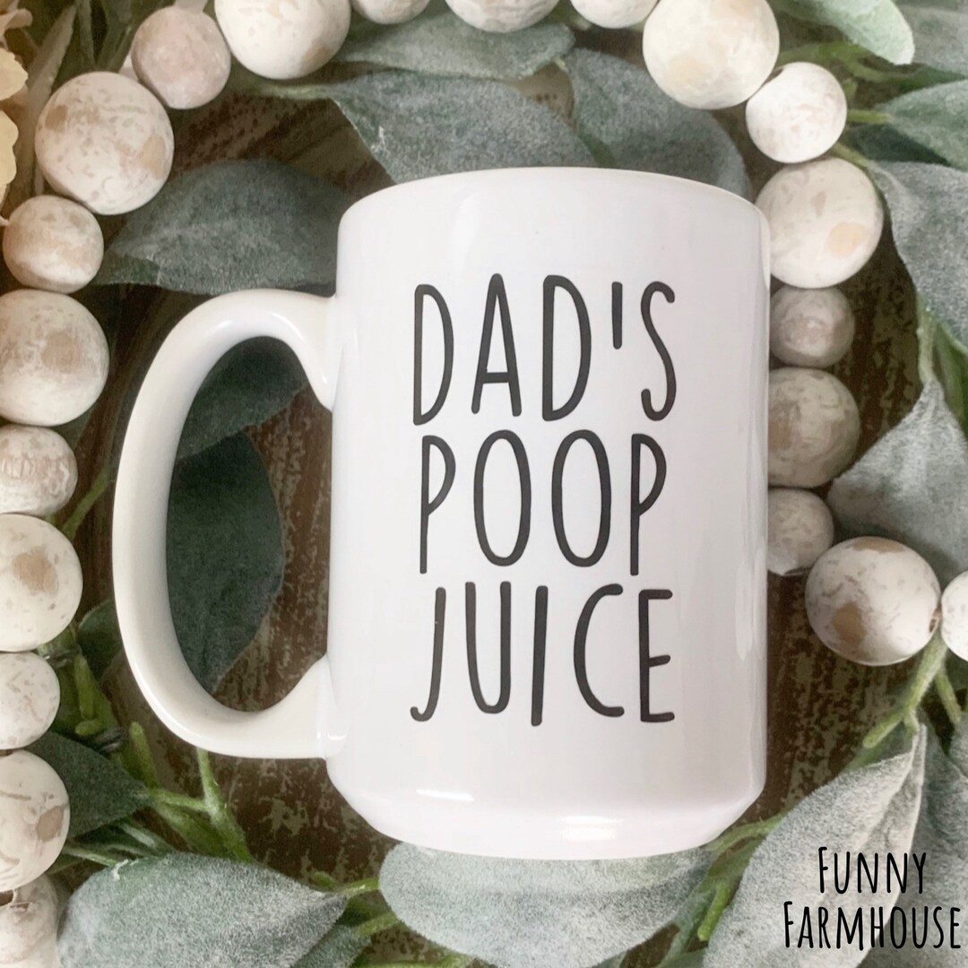 Ceramic Coffee Mug, Dad’s Poop Juice Mug, 15 Oz, White, Gift for Dad - Etsy