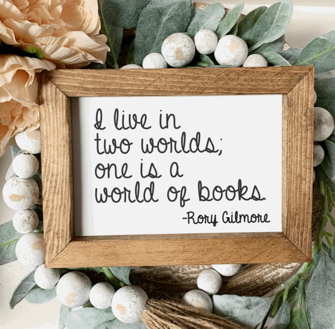 I Live in Two Worlds, One is a World of Books Sign, Gilmore Girls Sign ...