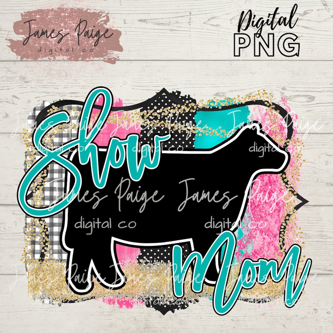SHOW MOM HEIFER Digital File | Sublimation | Show Heifer Design | Steer ...