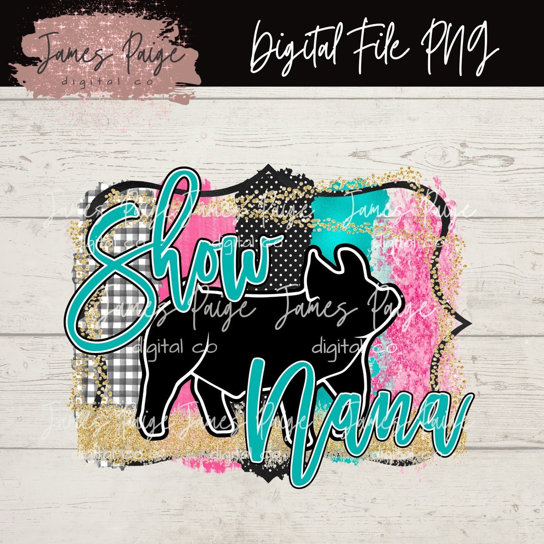 Show Nana | Show Pig Digital File | PNG Sublimation | Show Pig ...