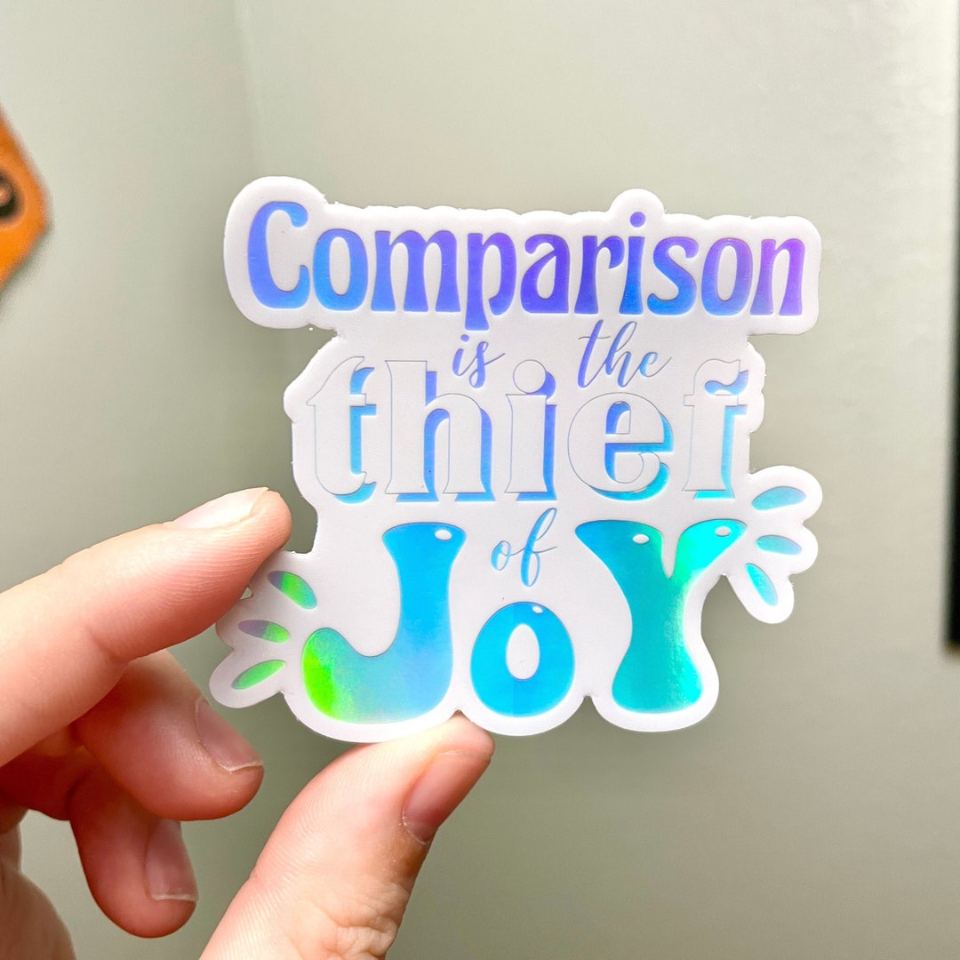 Comparison is the Thief of Joy Vinyl Die Cut Sticker - Funny Vinyl ...