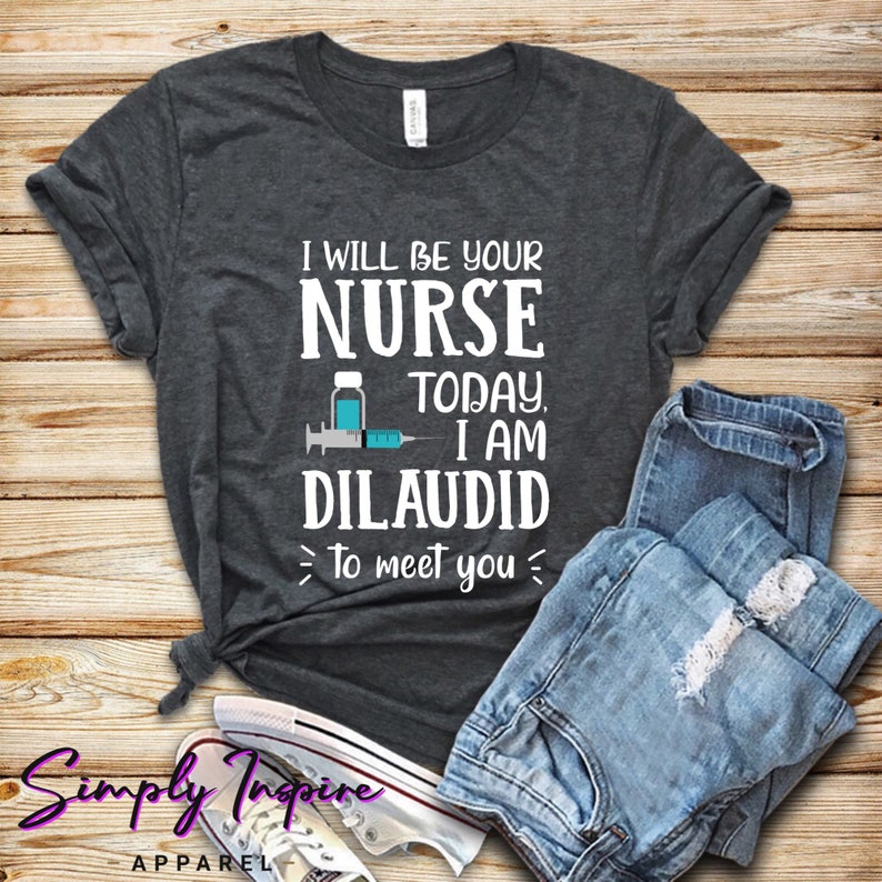 Nurse Shirt • Funny Medication Dilaudid to Meet You Shirt • Funny Nurse ...
