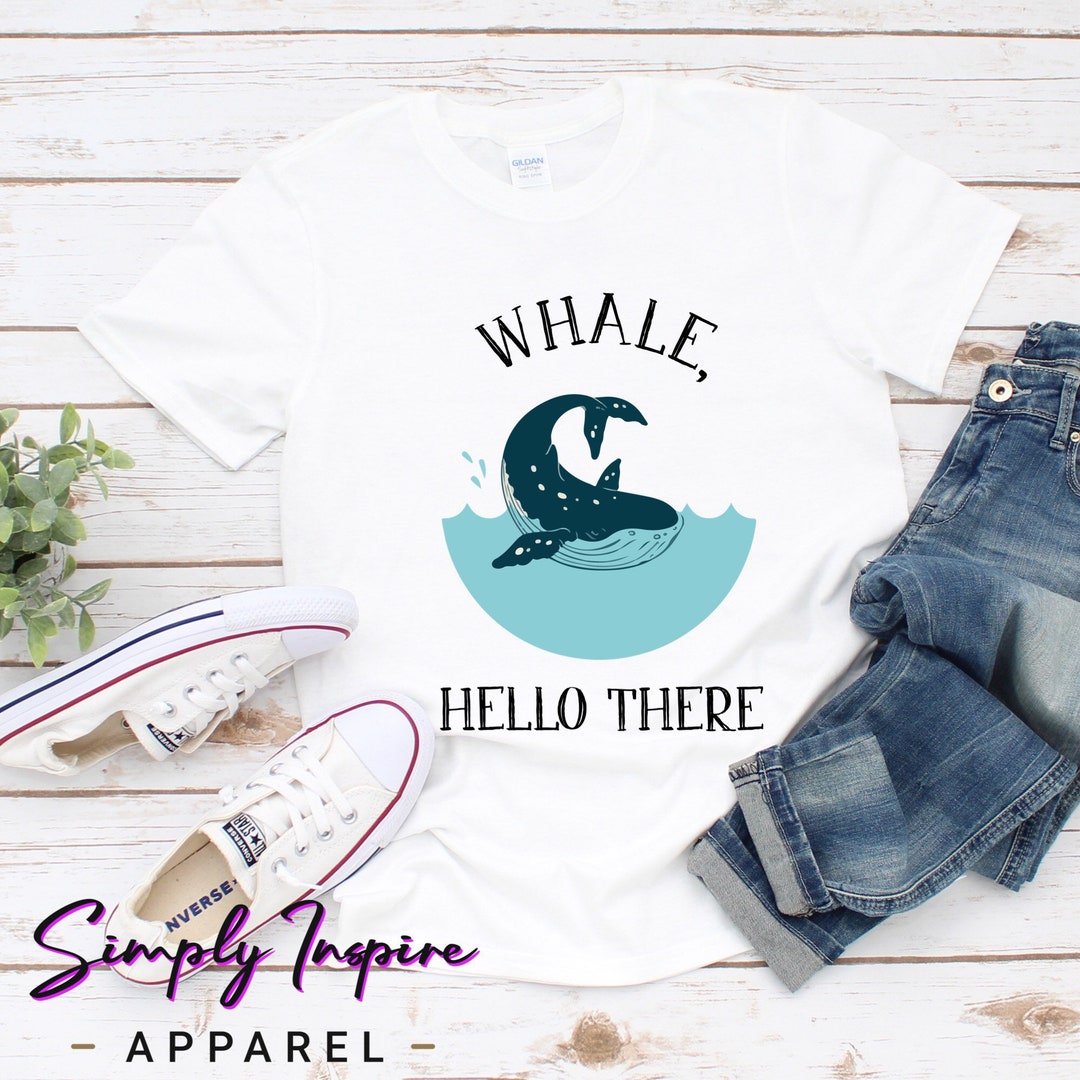 Whale Shirt • Ocean T-shirt • Funny Whale Shirt • Whale, Hello There ...