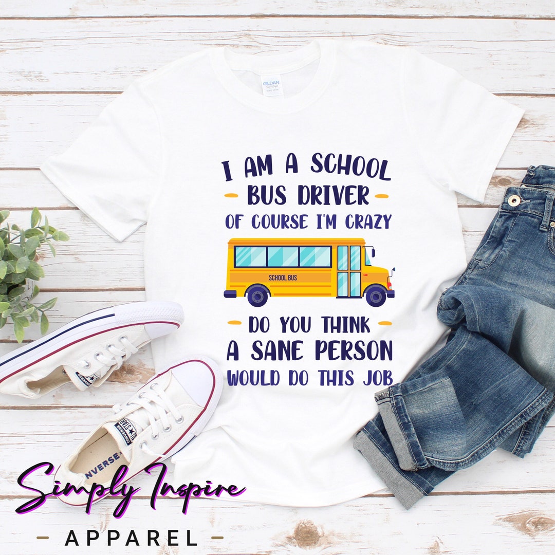 Bus Driver Shirt • School Bus Shirt • I Am A School Bus Driver, of ...