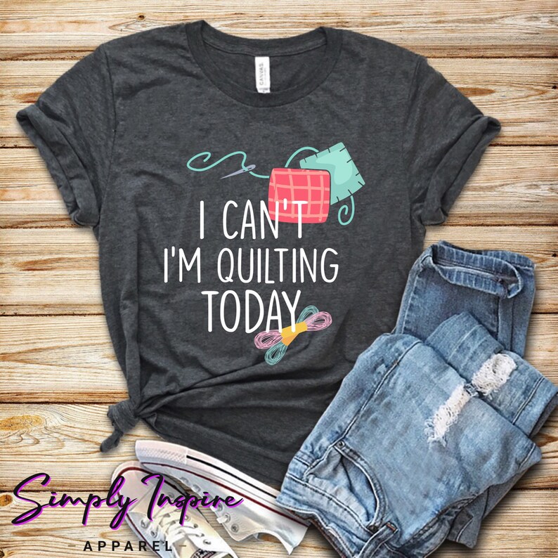 Quilting Shirt • Quiiter Gift • I Can't I'm Quilting Today T-shirt ...