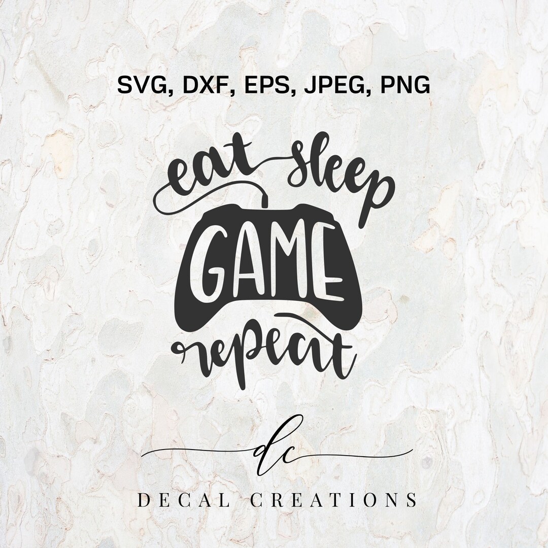 BUY 3 GET 1 Free..eat Sleep Game Repeat Gamer Vector Cut File Cricut ...