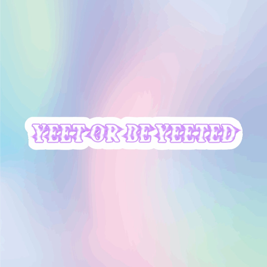 Yeet or Be Yeeted Sticker - for Laptop, Water Bottle, Journal, Car - Etsy