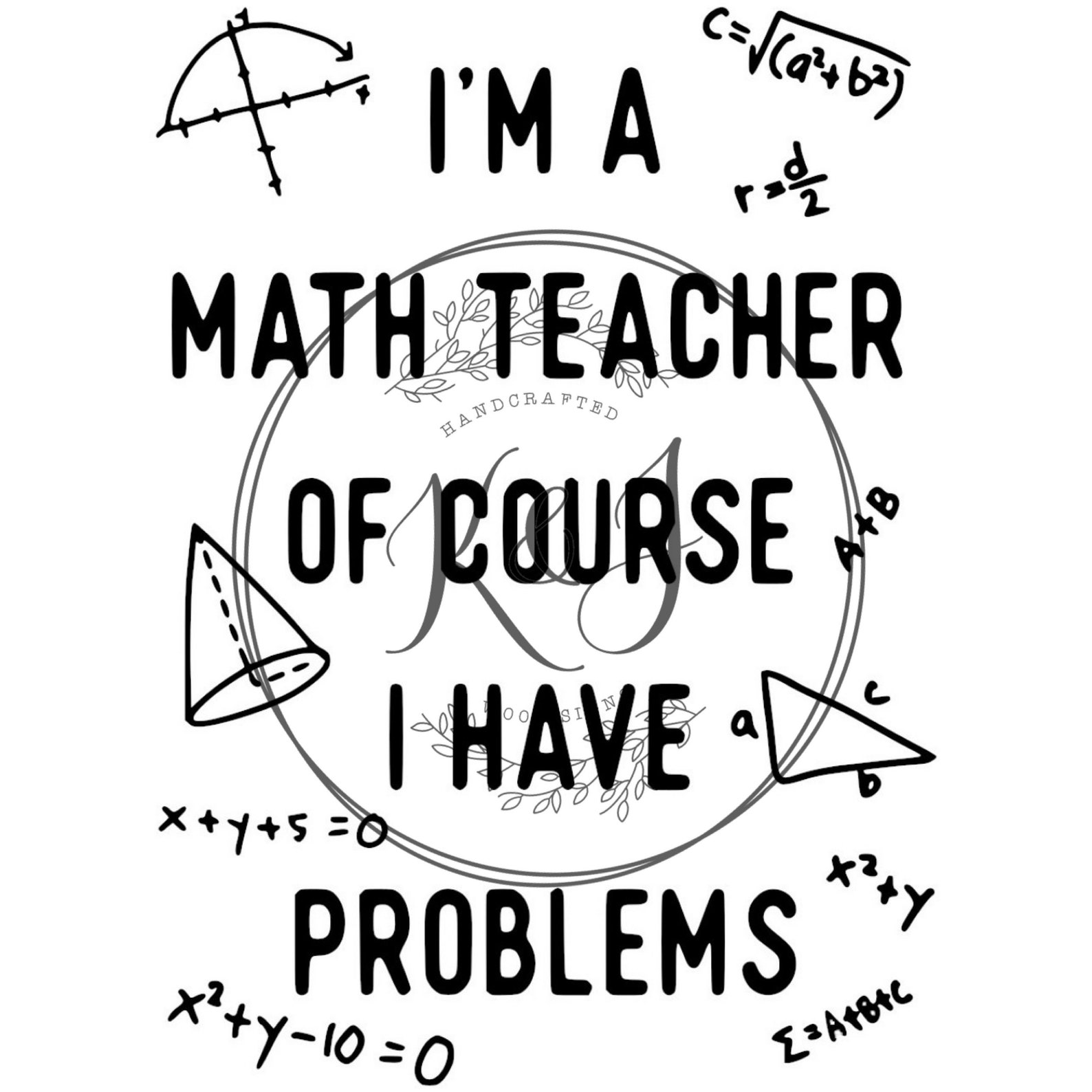 I'm a Math Teacher of Course I Have Math Problems / SVG - Etsy