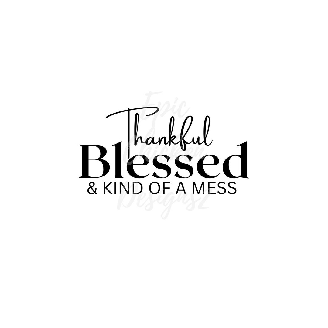 Thankful, Blessed, & Kind of a Mess PNG File SVG File - Etsy