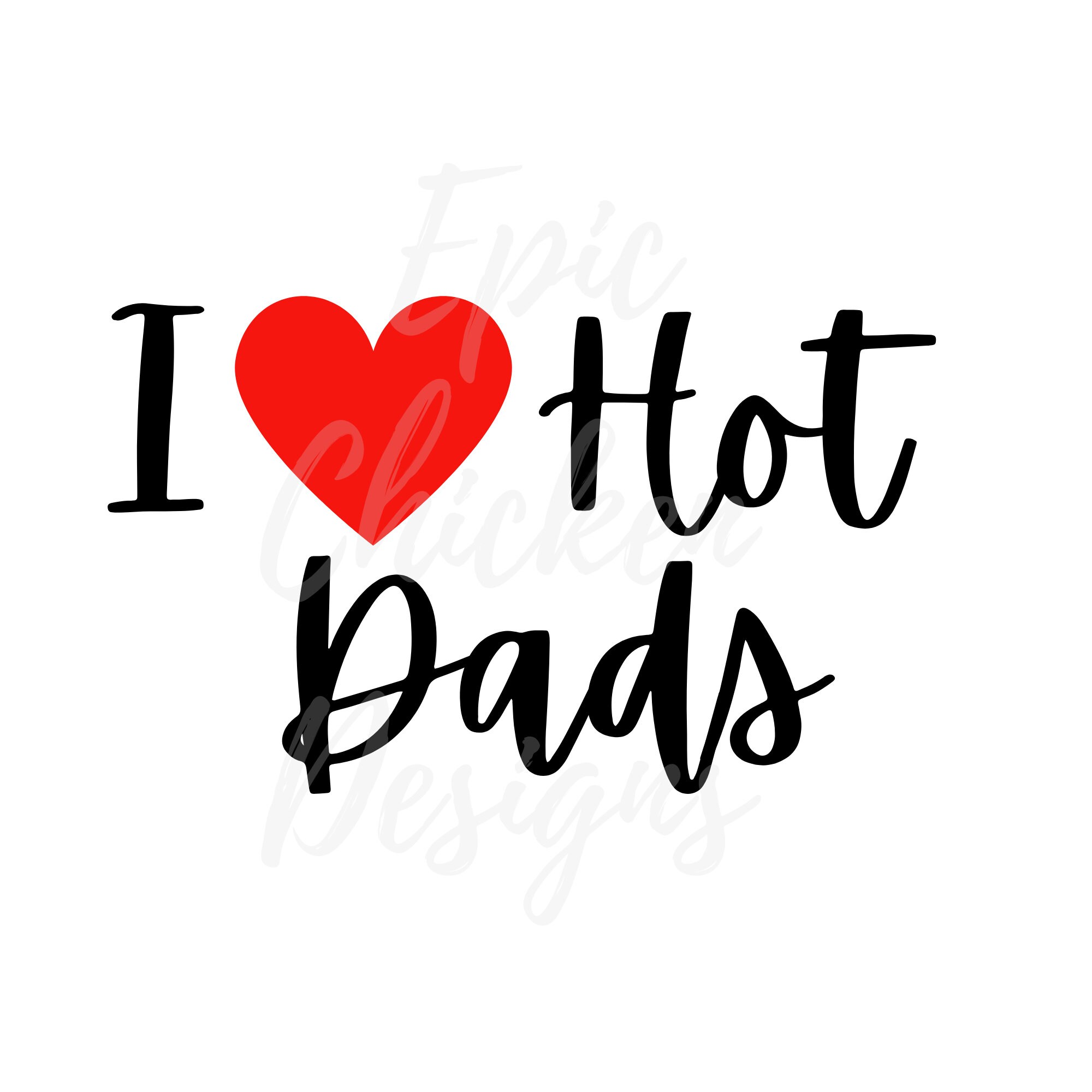 I Love Hot Dads Fun Png Etsy