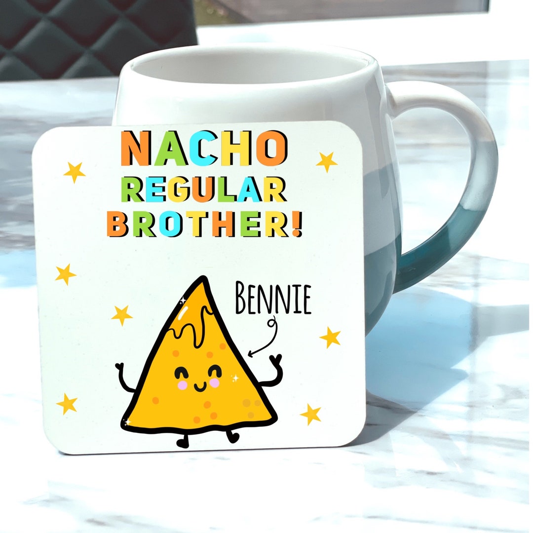 Personalised Nacho Regular Brother Coaster, Brother, Brother Birthday ...