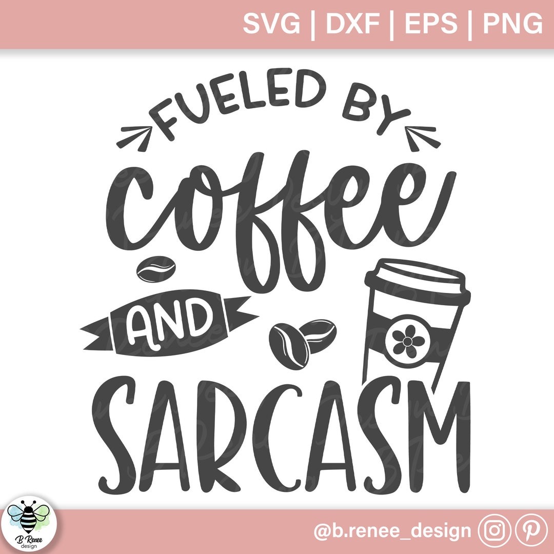 Fueled by Coffee and Sarcasm SVG | Sarcastic Quote SVG | Coffee Quotes ...