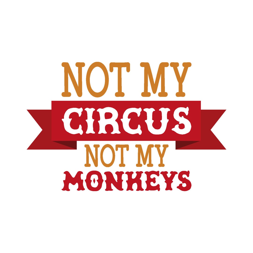 Not My Circus Not My Monkey Svg - Etsy Finland Not My Circus Not My Monkey Svg - Etsy Finland