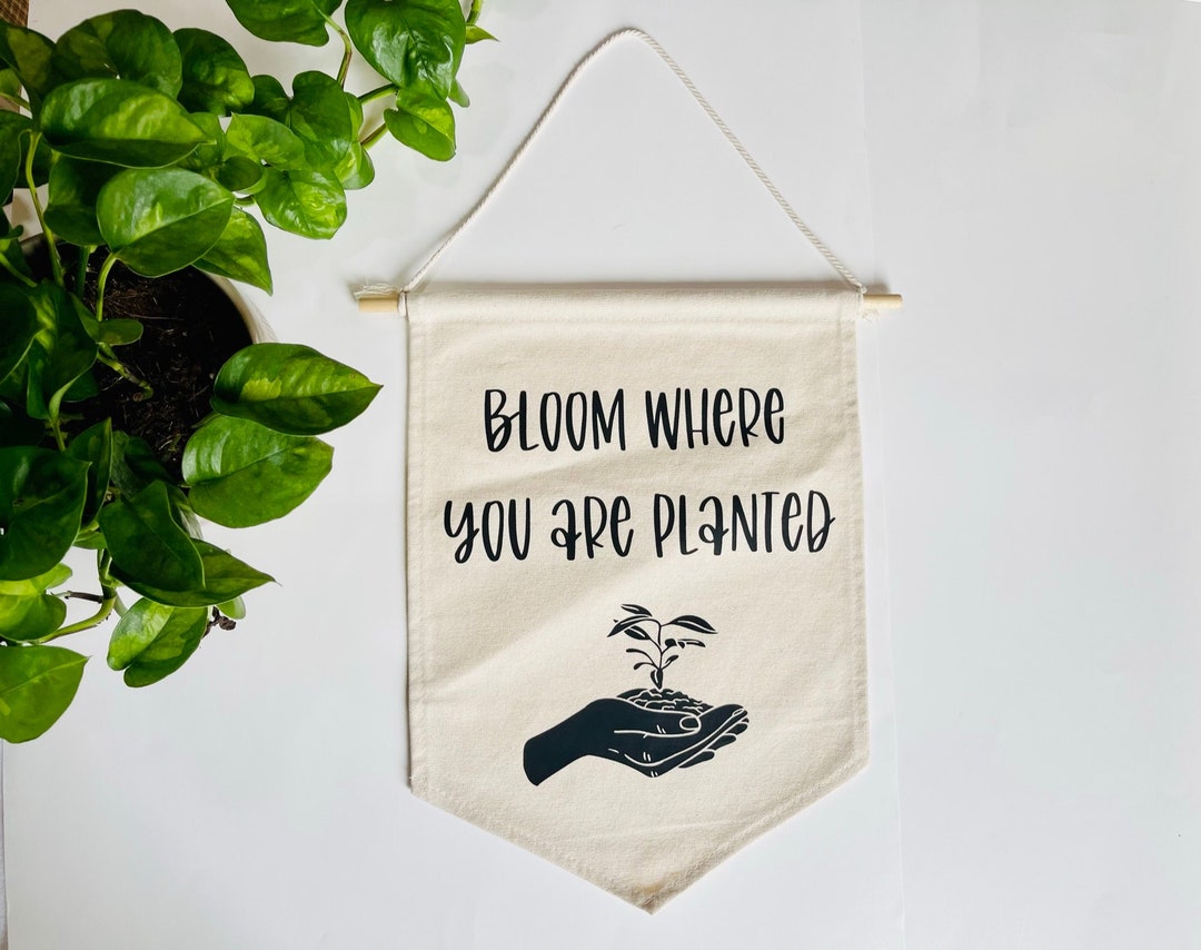 Bloom Where You Are Planted - Canvas Banner, Canvas Pennant Flag, Boho ...