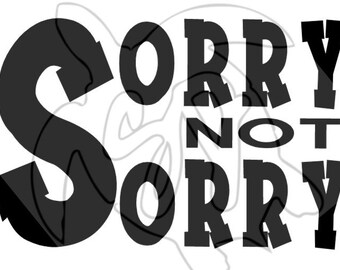 Sorry Not Sorry Svg | Etsy