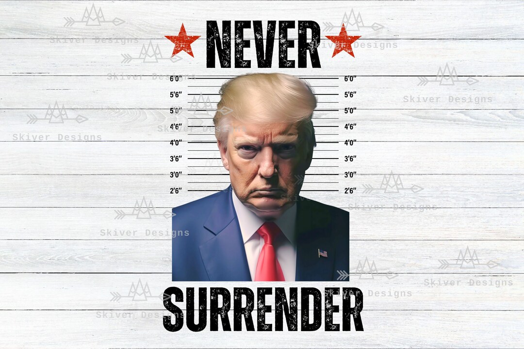 Trump Wanted for President PNG, Never Surrender FREE TRUMP, Not Guilty ...