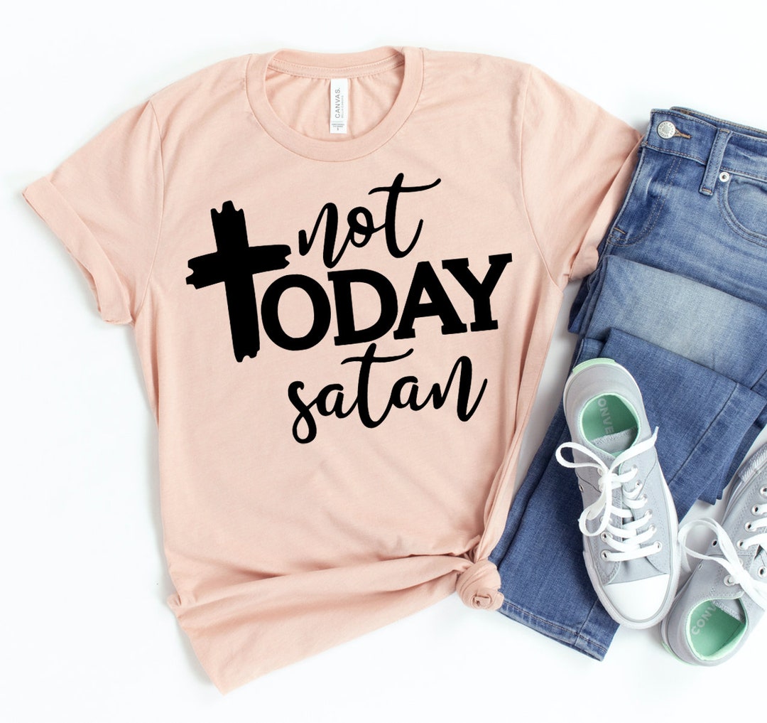 Not Today Satan T-shirt Christian Tshirt Religious Shirt - Etsy