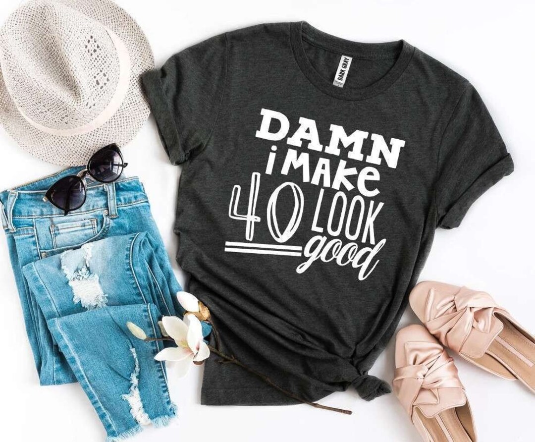 Damn I Make 40 Look Good Shirt 40th Birthday T-shirt 40th - Etsy
