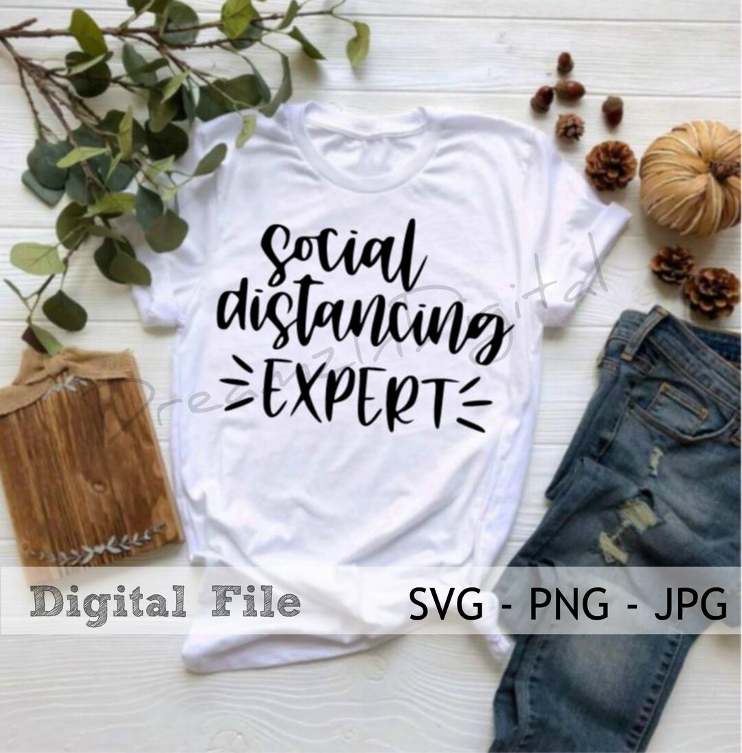 Social Distancing Expert Svg, Funny T Shirt Svg, Svg Png Jpg, Digital ...