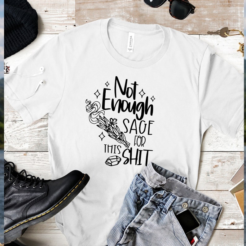Not Enough Sage for This Shit SVG Sage Svg Funny Sage Shirt - Etsy