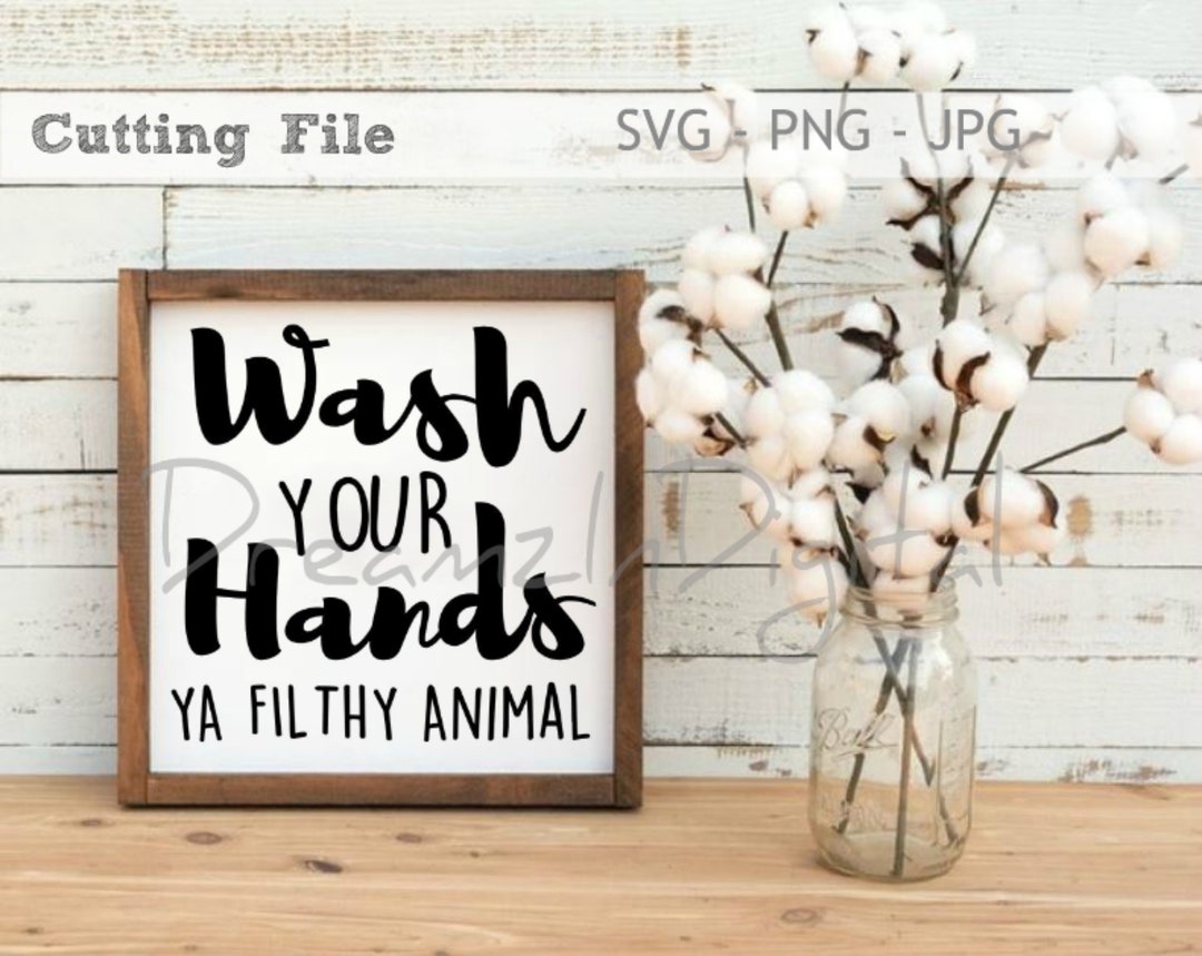 Wash Your Hands Ya Filthy Animal Svg, Bathroom Decor Svg, Cut File for ...