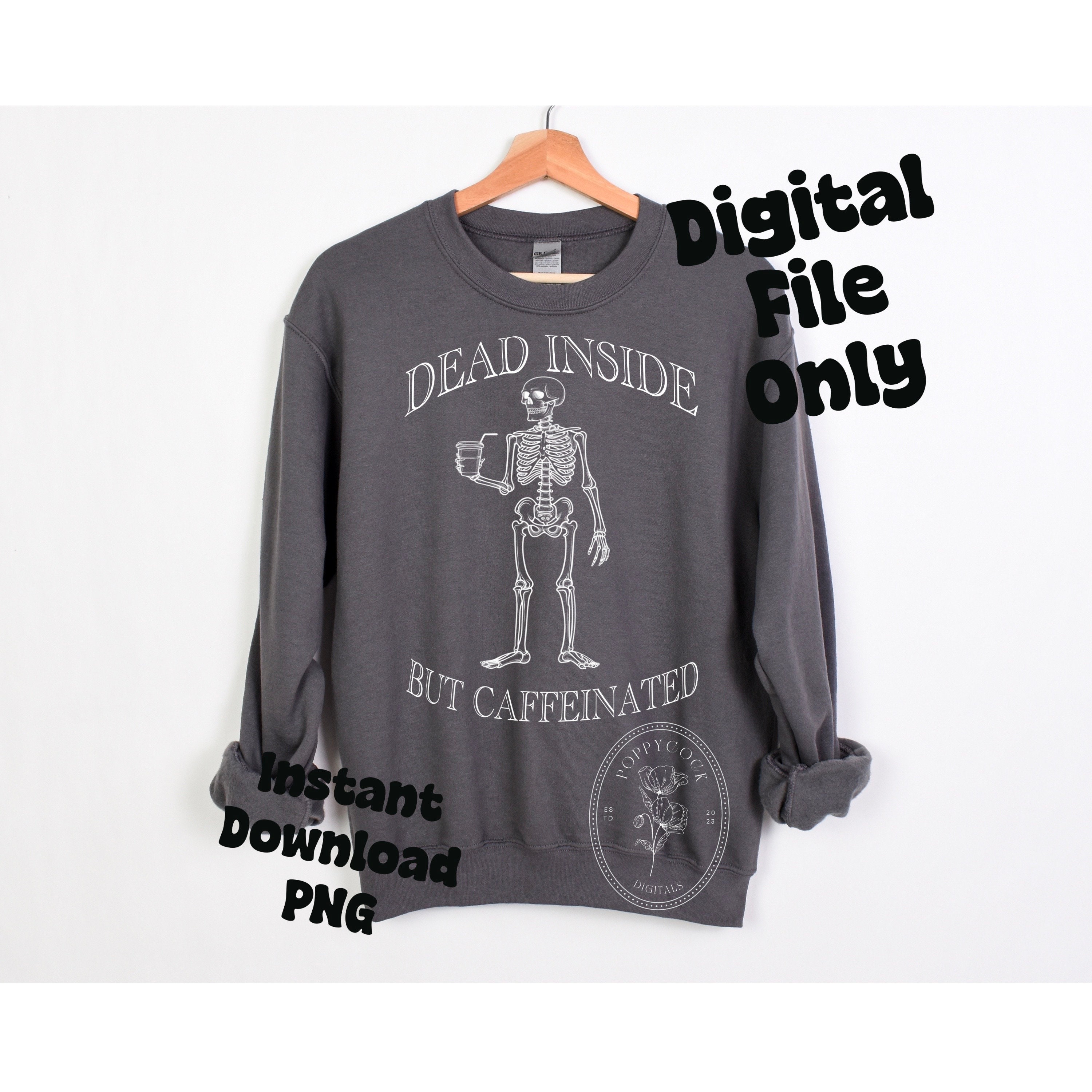Dead Inside but Caffeinated, PNG, INSTANT Download, Digital Download ...