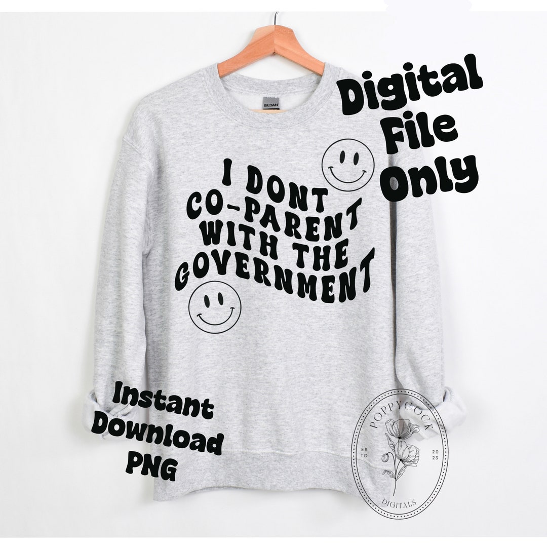 I Dont Co-parent With the Government Smiley Face PNG Digital Download Crunchy Mom Sublimation ...