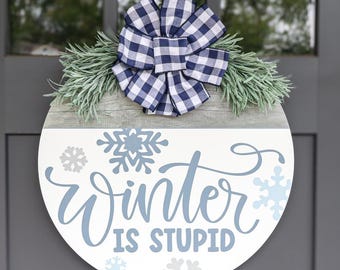 Winter is Stupid | 14” Sign for Front Door | Handmade Wooden Sign ...